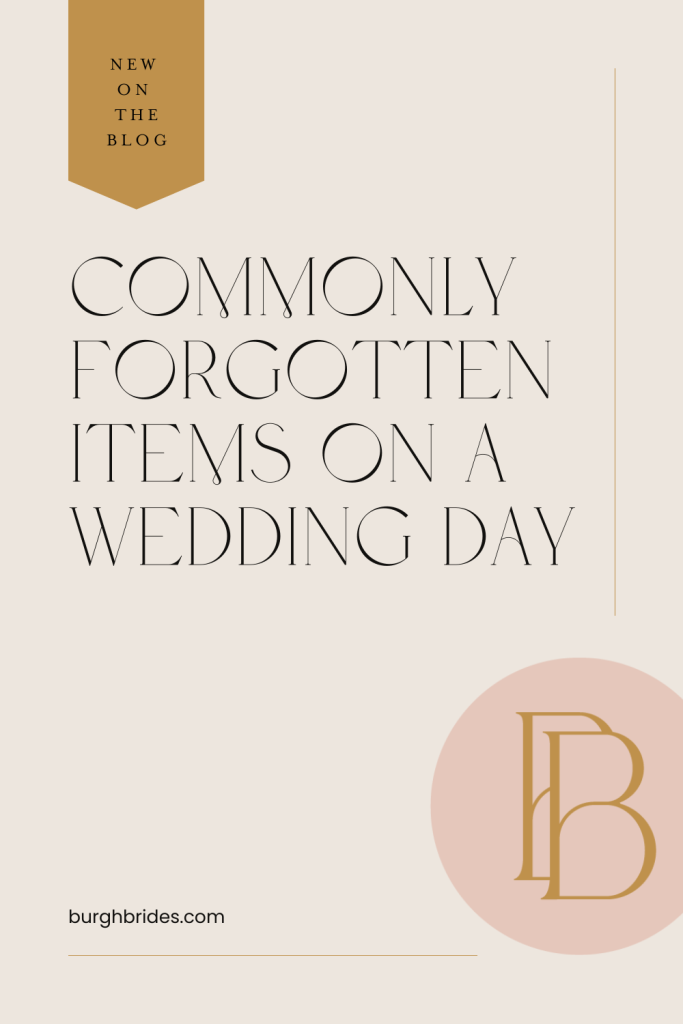 Commonly Forgotten Items On A Wedding Day | Burgh Brides