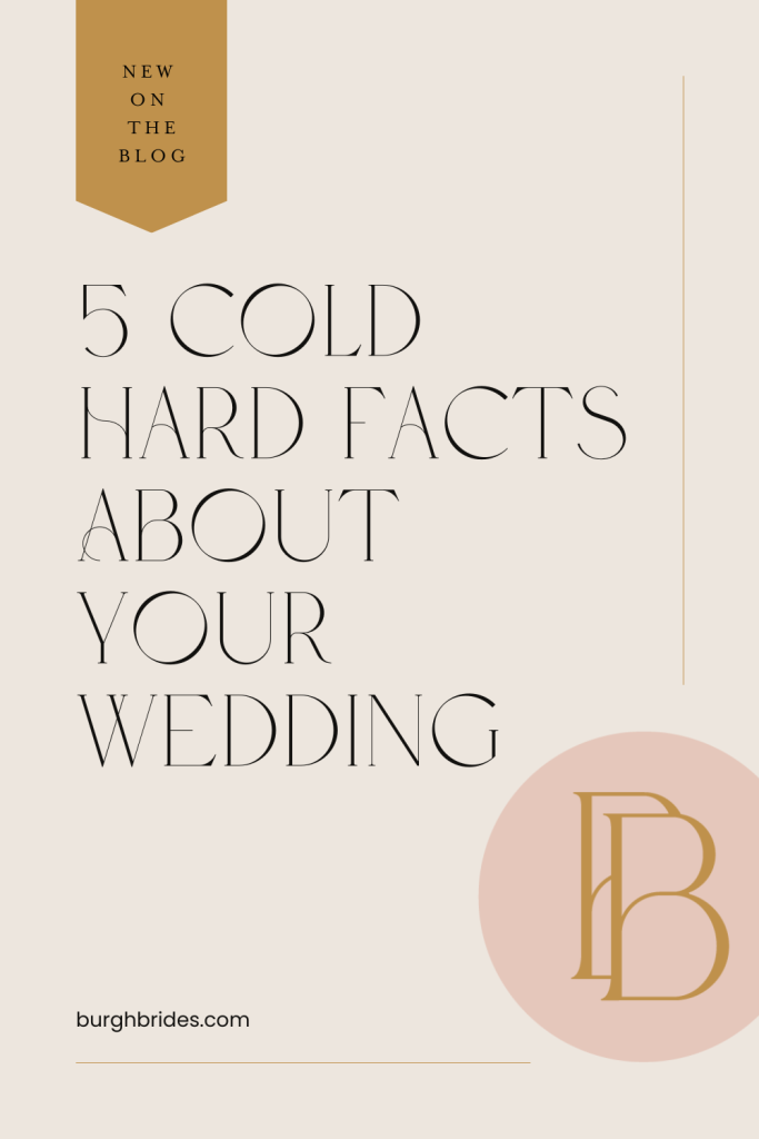 5 Cold Hard Facts About Your Wedding | Burgh Brides
